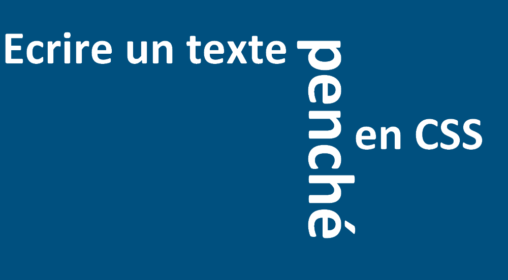 Comment écrire un texte penché (CSS 3)
